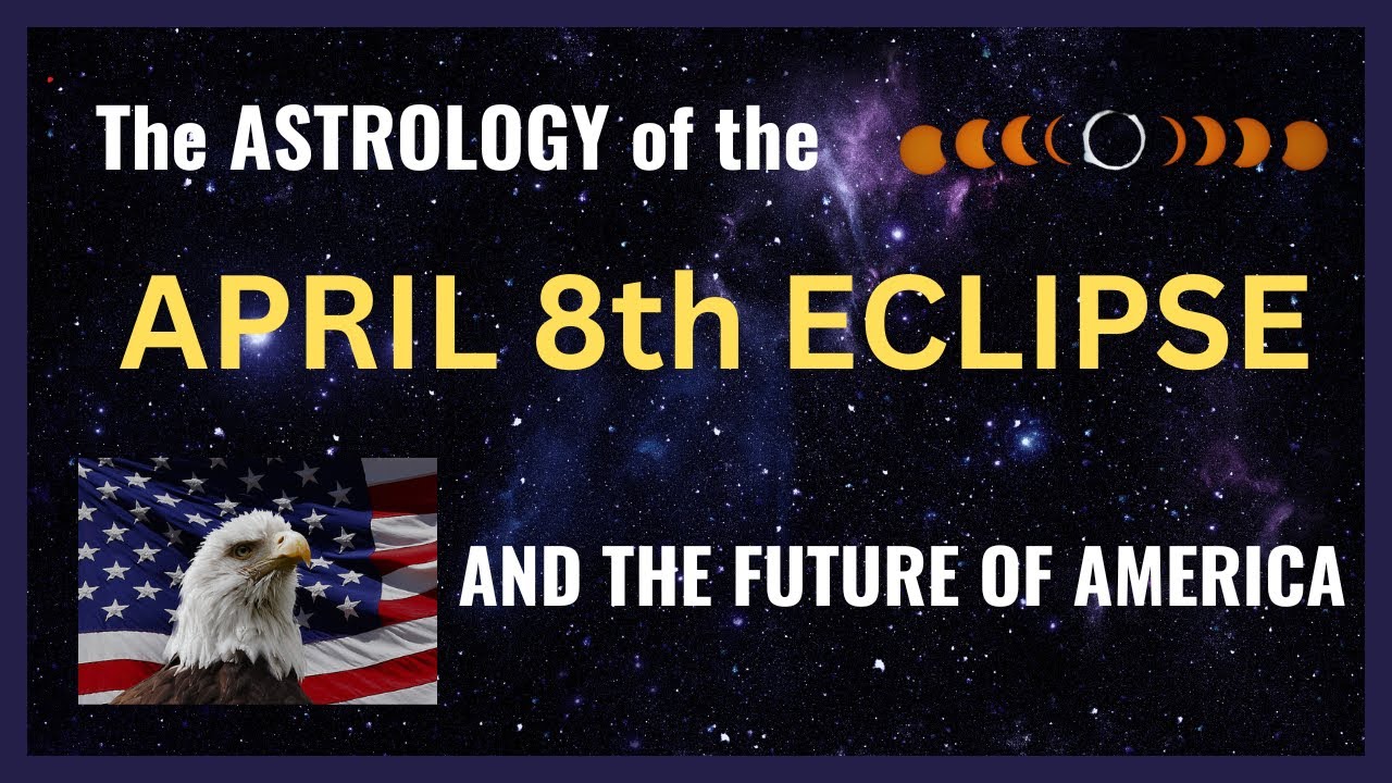 The Astrology Of The April 8th Eclipse And The Future Of America - YouTube