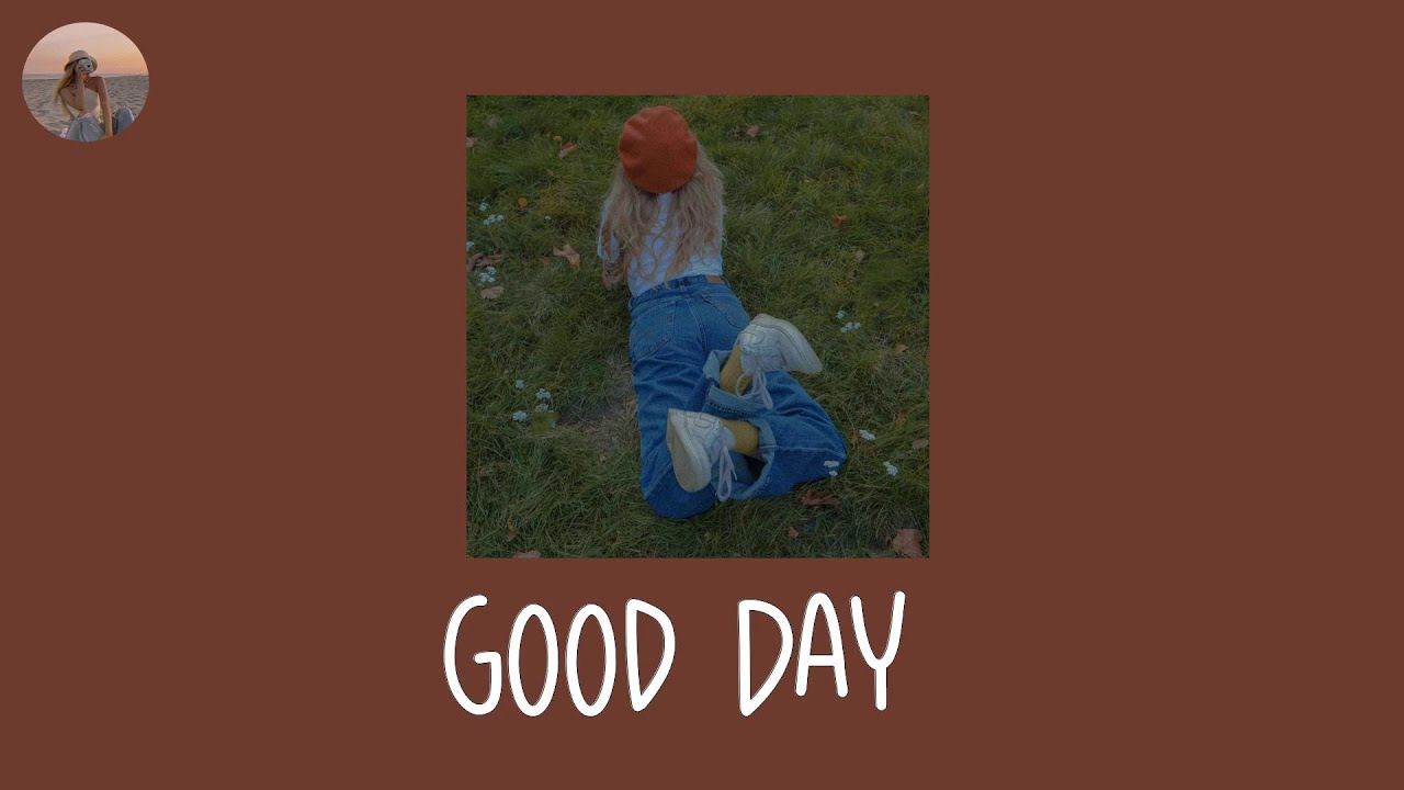 Good Day - best chill spotify playlists - YouTube