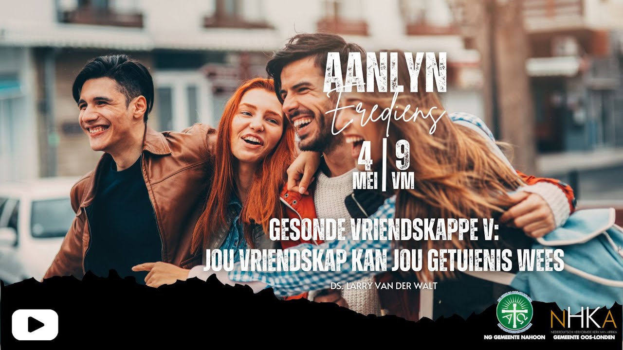 Gesonde vriendskappe reeks IV | Jou vriendskap kan jou getuienis wees ...