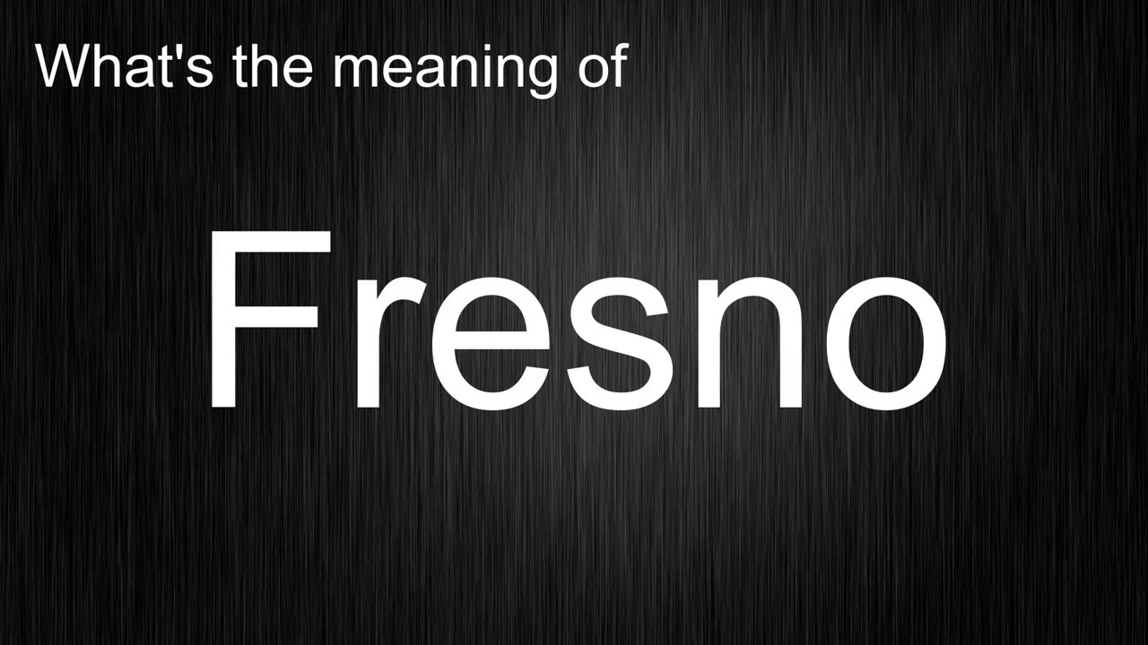 What's the meaning of "Fresno", How to pronounce Fresno? - YouTube