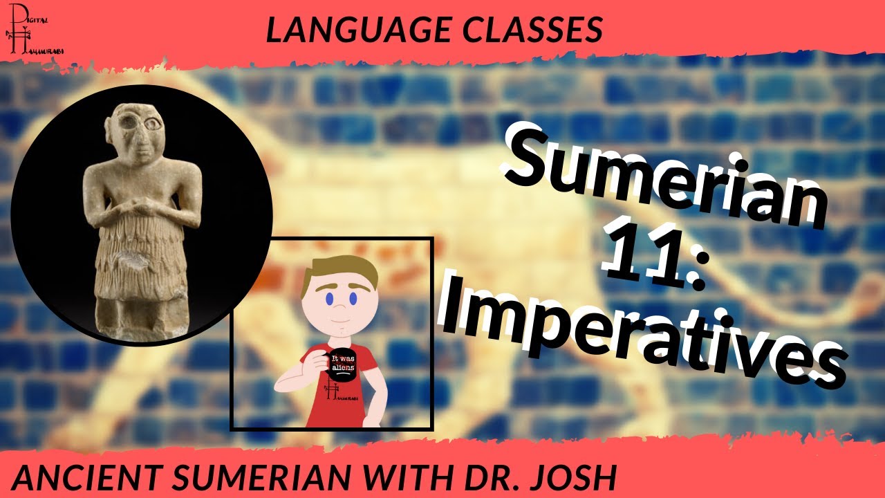 Learn to Read Ancient Sumerian, Lesson Eleven: Imperatives and Non ...