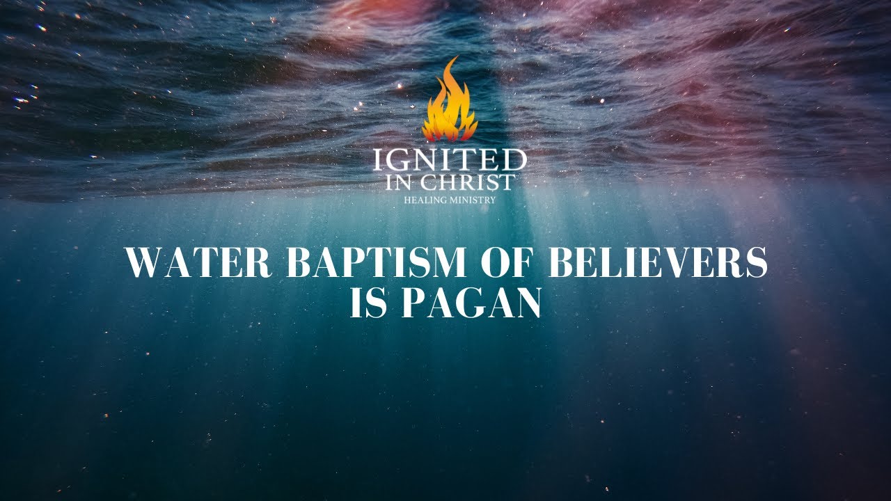 Water baptism of believers is pagan - YouTube