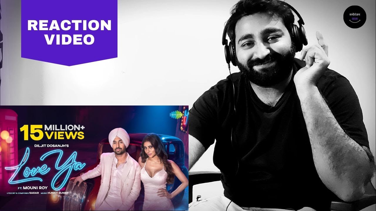 REACTION on DILJIT DOSANJH: LOVE YA (Official Music Video) | Mouni Roy ...