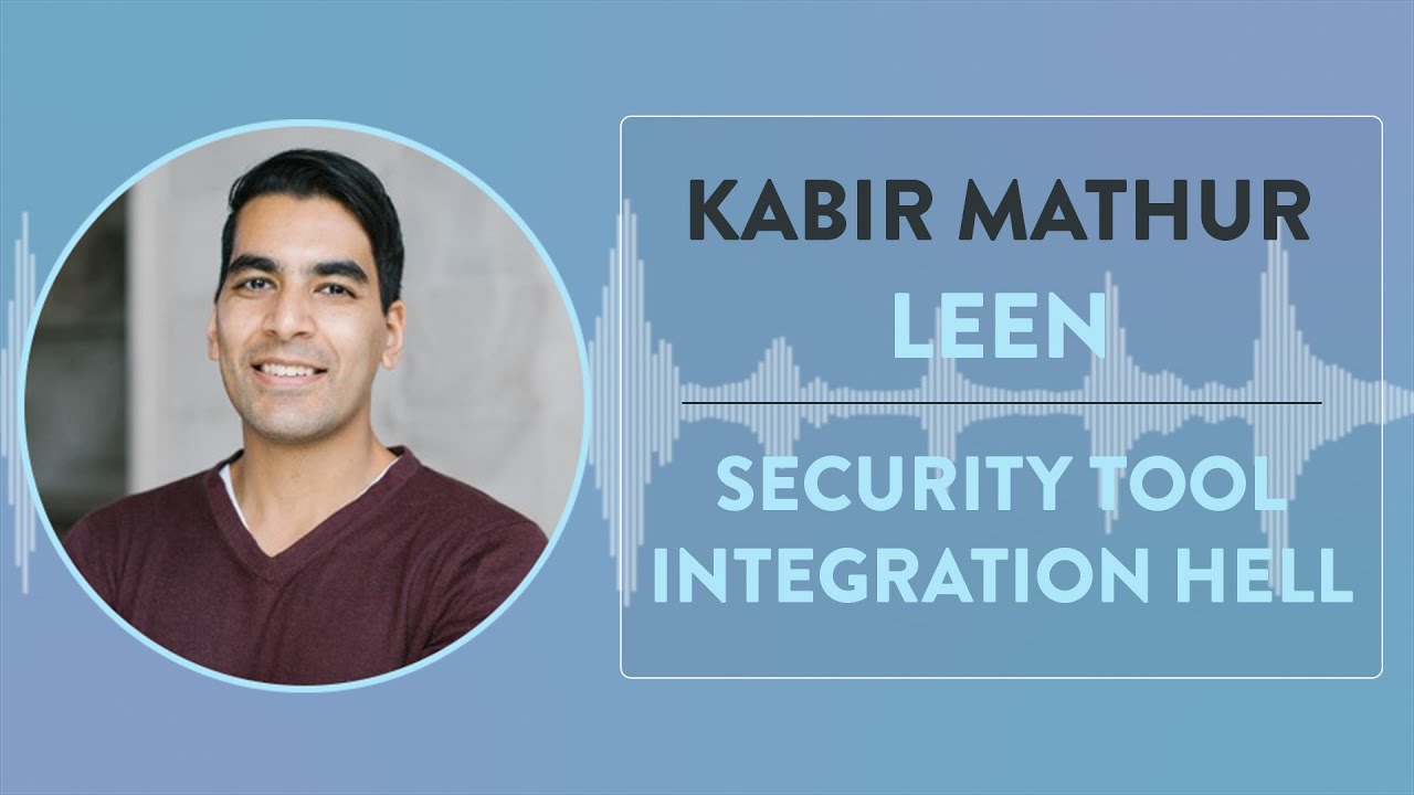 Leen | CEO Kabir Mathur on Security Tool Integration Hell - YouTube