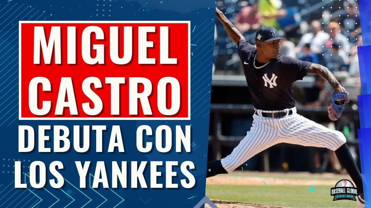 MIGUEL CASTRO DEBUTA CON LOS YANKEES | BÉISBOL GLOBAL - YouTube