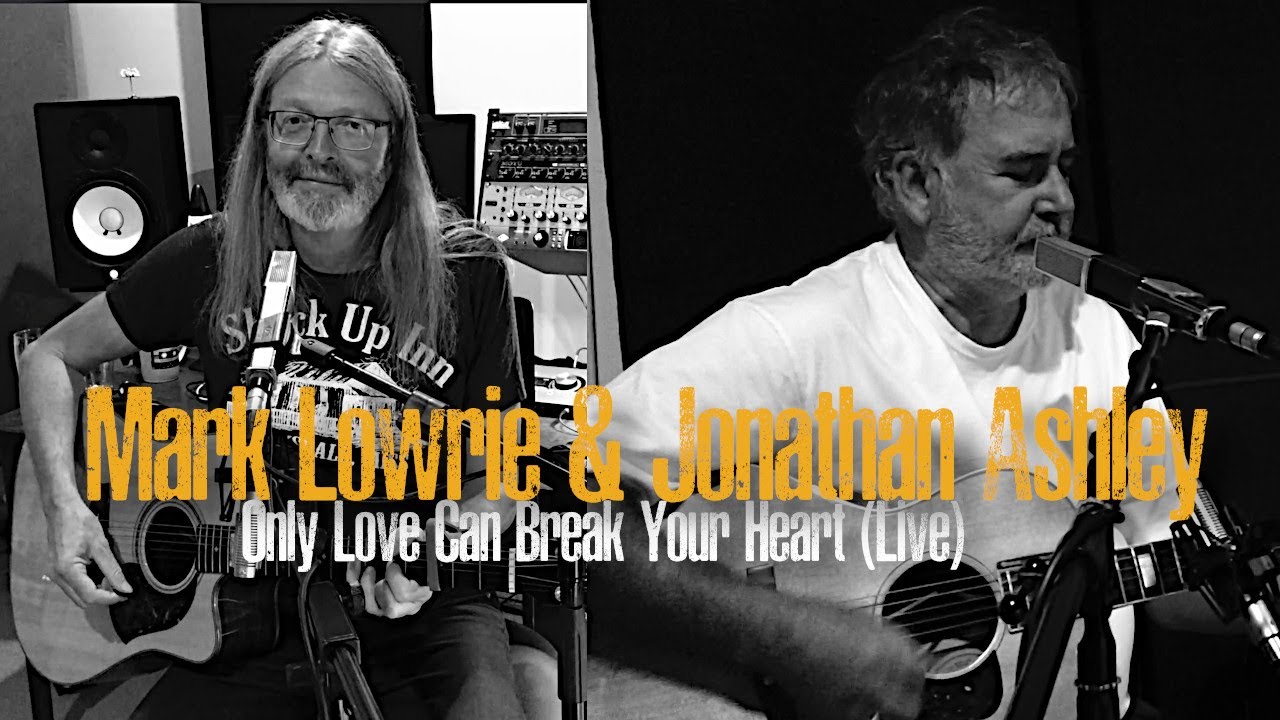 Only Love Can Break Your Heart (Neil Young cover by Mark Lowrie ...