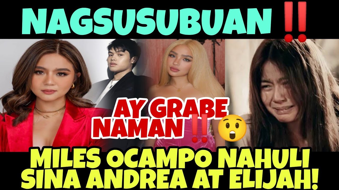 MILES OCAMPO NAHULI SINA ANDREA BRILLIANTES AT DATING BF ELIJAH CANLAS ...