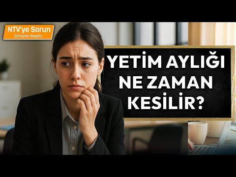 İşe Başlayan Kız ve Erkek Çocukların Yetim Maaşı Kesilir mi? | NTV'ye Sorun Çalışma Hayatı