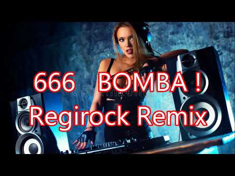 666   BOMBA !Regirock Remix@MasterHits
