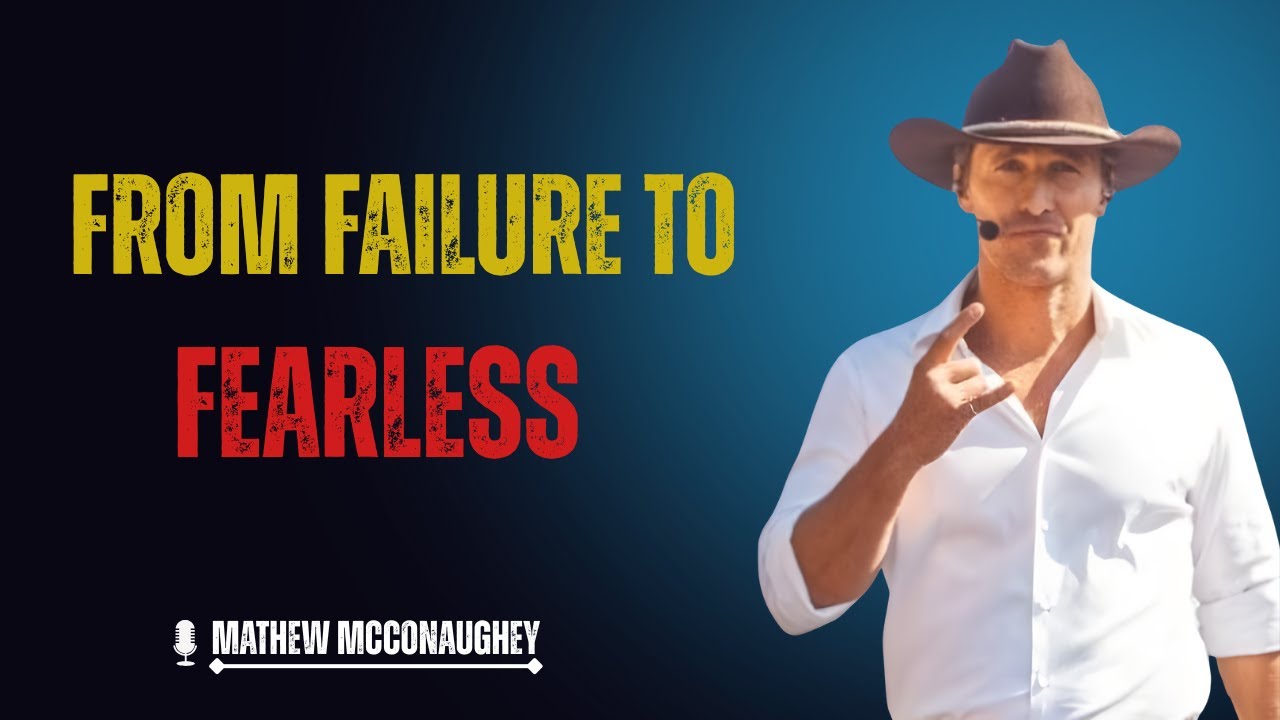 FROM FAILURE TO FEARLESS | MATHEW MCCONAUGHEY - YouTube