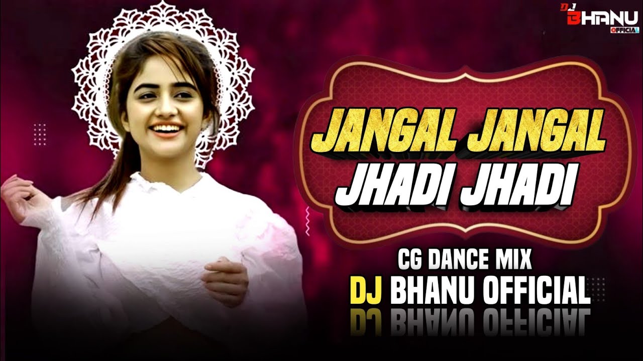 JUNGAL JUNGAL JHADI JHADI INSTA TRENDING CG DJ SONG DJ REMIX DJ BHANU ...