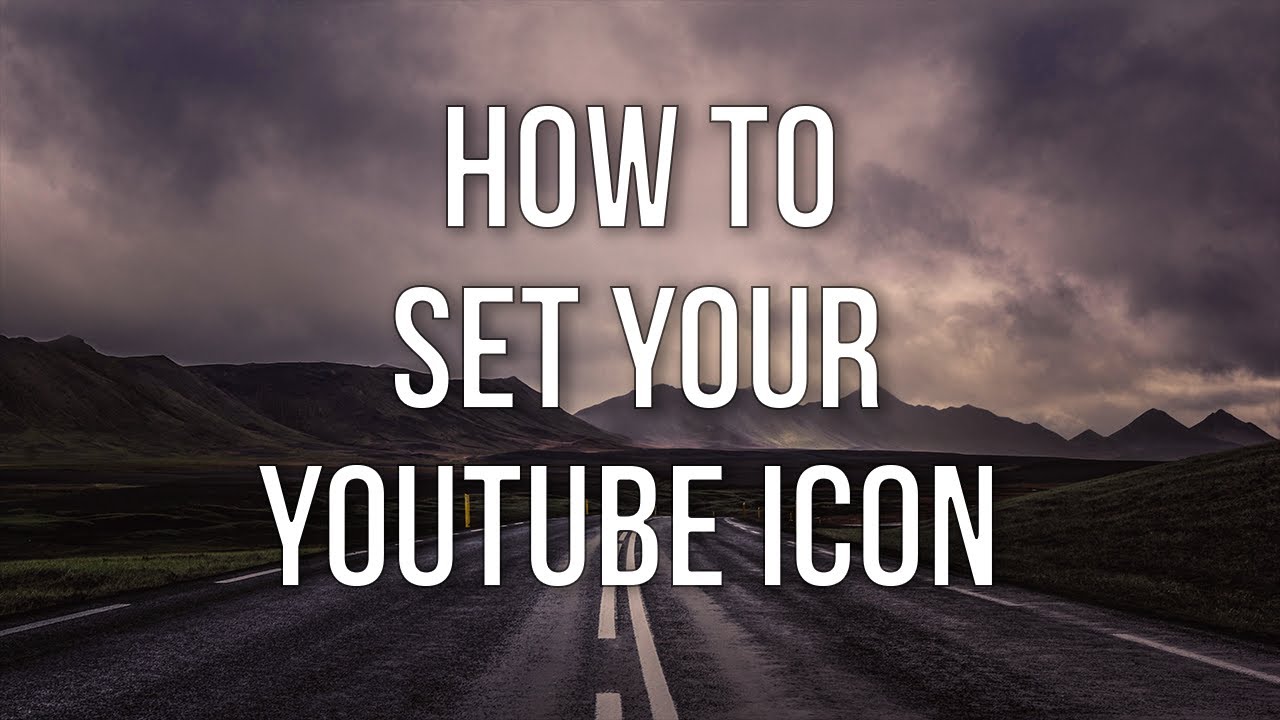 How To Change/Set Your Youtube Channel Profile Icon - YouTube