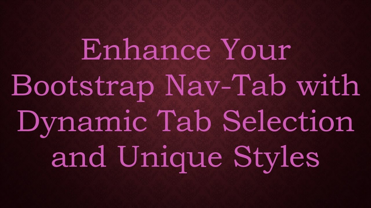 Enhance Your Bootstrap Nav-Tab with Dynamic Tab Selection and Unique ...