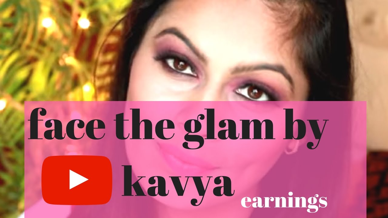 Face the glam by kavya : Indian beauty blogger youtube earnings - YouTube