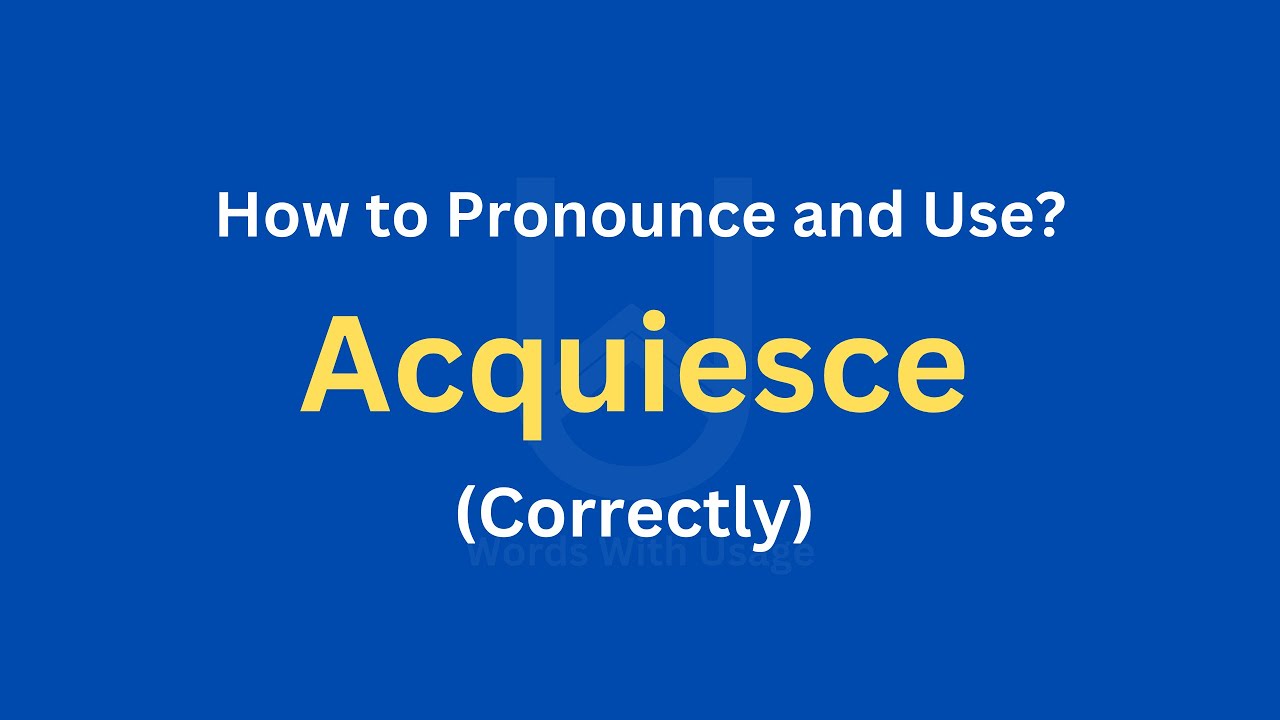How to Pronounce Acquiesce | How to use it? (Correctly) - YouTube