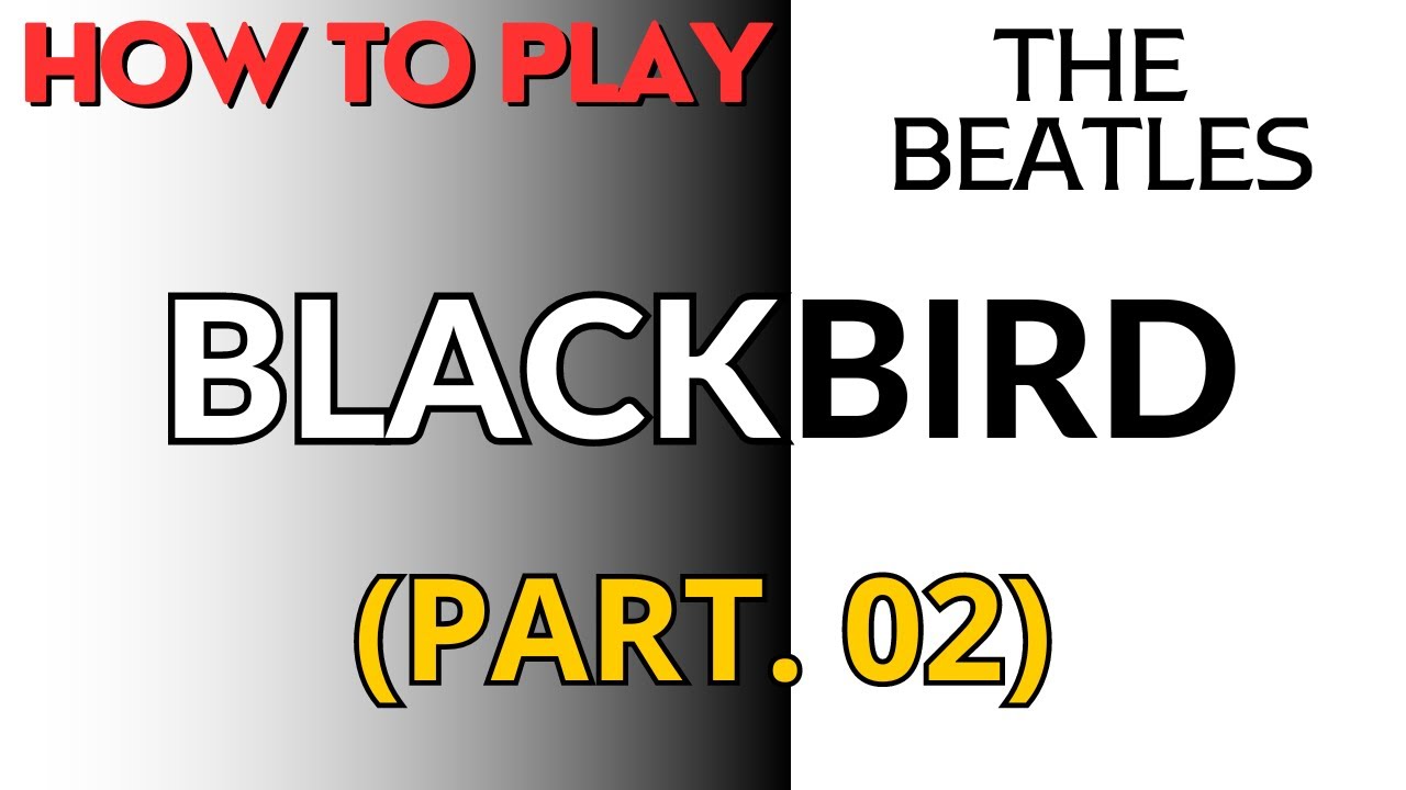 How to Play BLACKBIRD (The Beatles) - Part. 02 - YouTube