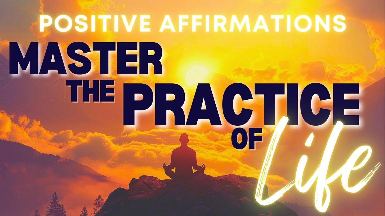Daily Positive Affirmations | Master the Practice of Life 🙏 - YouTube