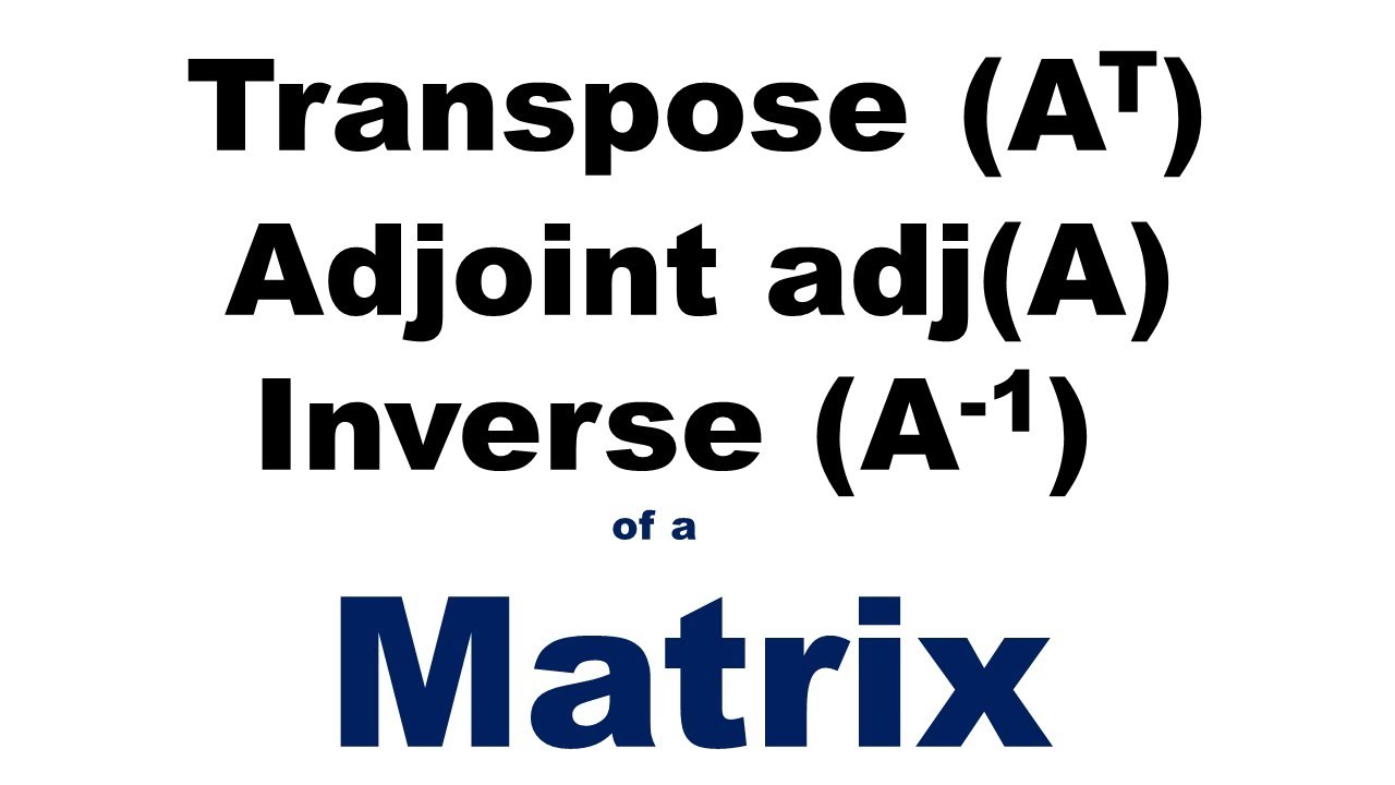 Transpose of a Matrix | Adjoint of a Matrix | Inverse of a Matrix ...