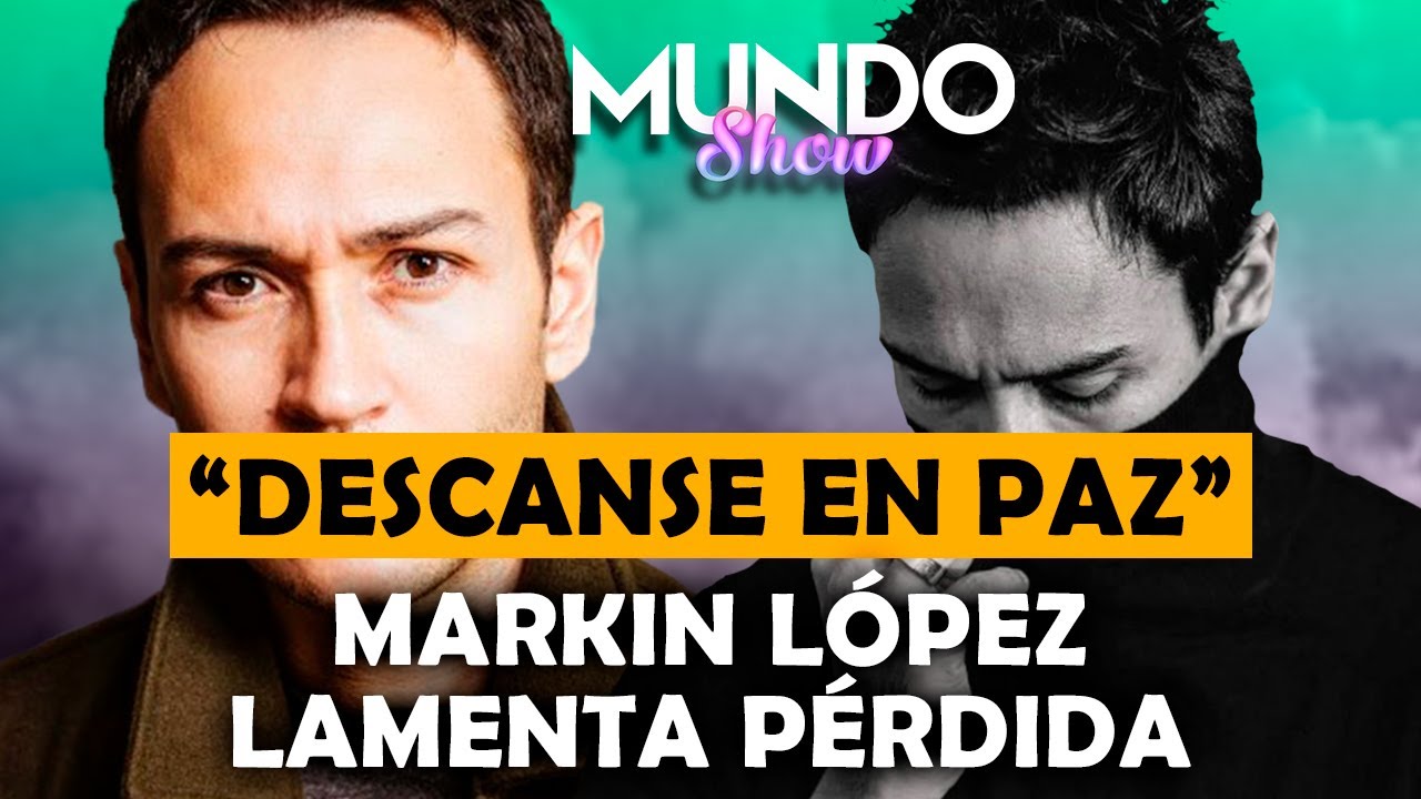 Markin López habla de una MUERTE que marcó su vida | MUNDO SHOW - YouTube