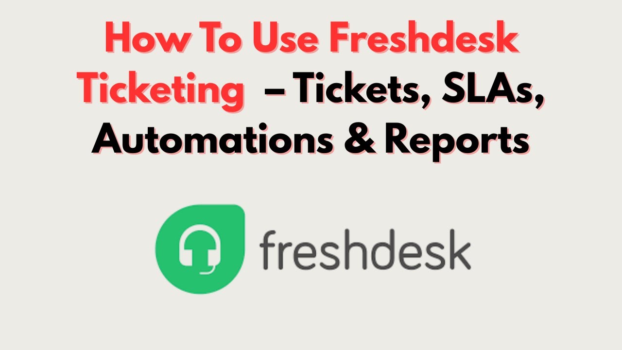 How To Use Freshdesk Ticketing – Tickets, SLAs, Automations & Reports ...