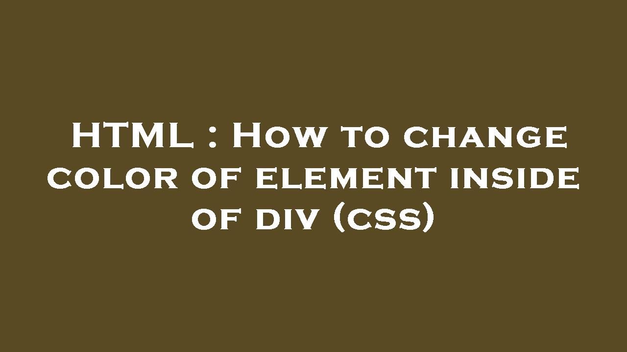 HTML How To Change Color Of Element Inside Of Div css YouTube HTML How To Change Color Of Element Inside Of Div css YouTube