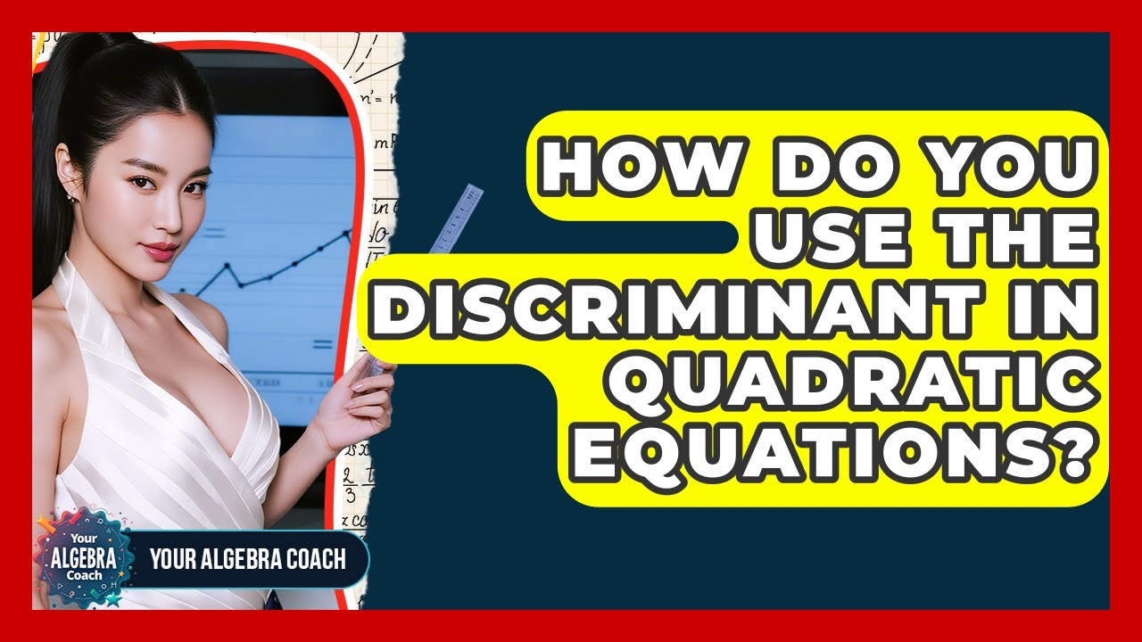 How Do You Use The Discriminant In Quadratic Equations? - Your Algebra ...