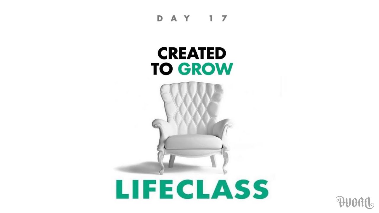 Life Class Day 17 CREATED TO GROW - YouTube