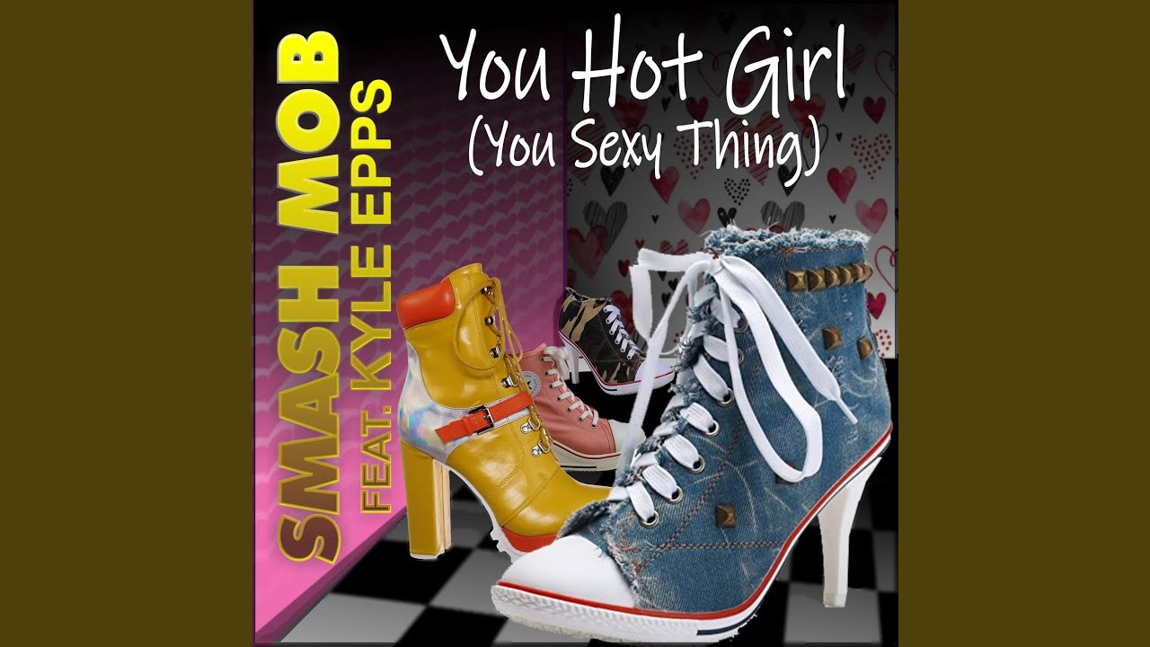 You Hot Girl You Sexy Thing Youtube Music