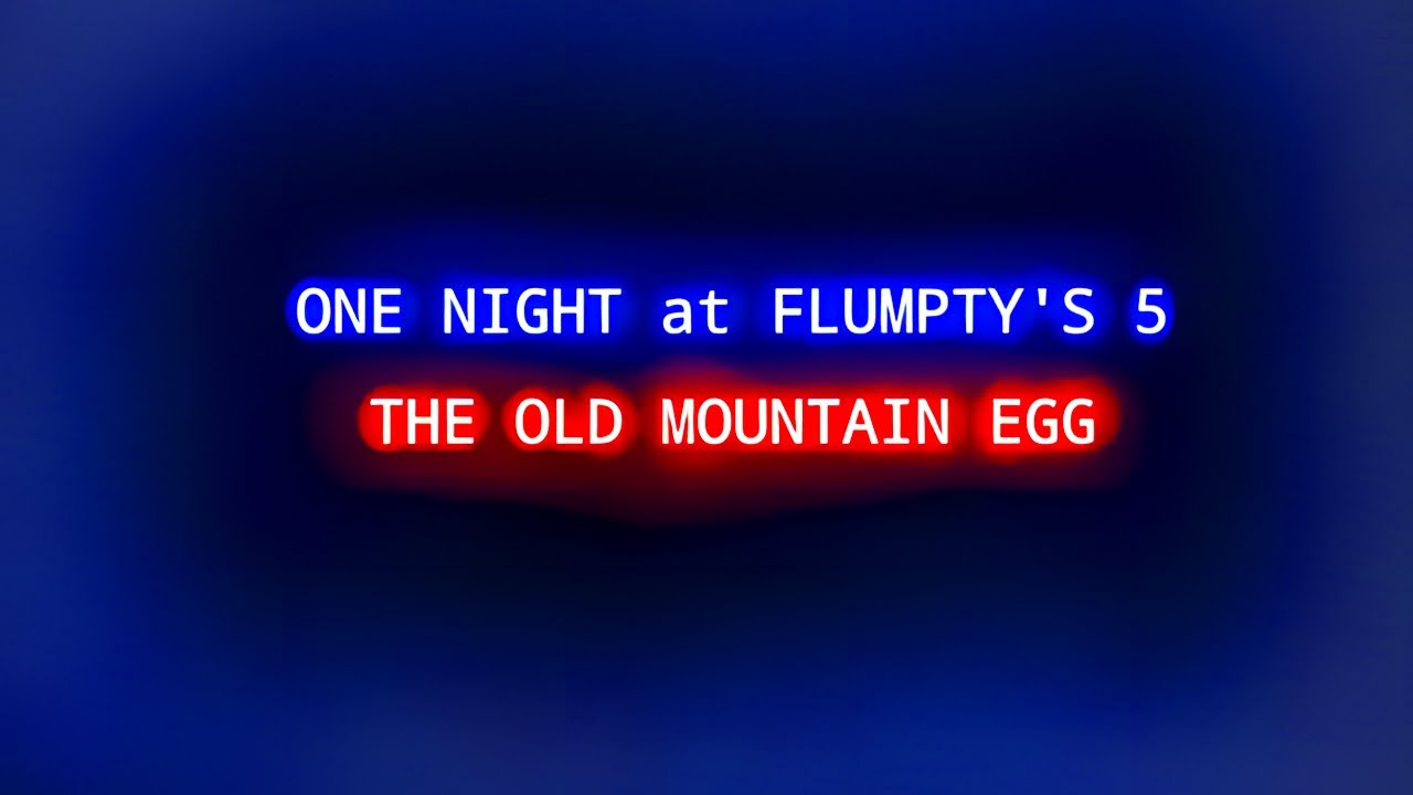 One Night at Flumpty's 5:The Old Mountain Egg's - Full Game Walkthrough ...