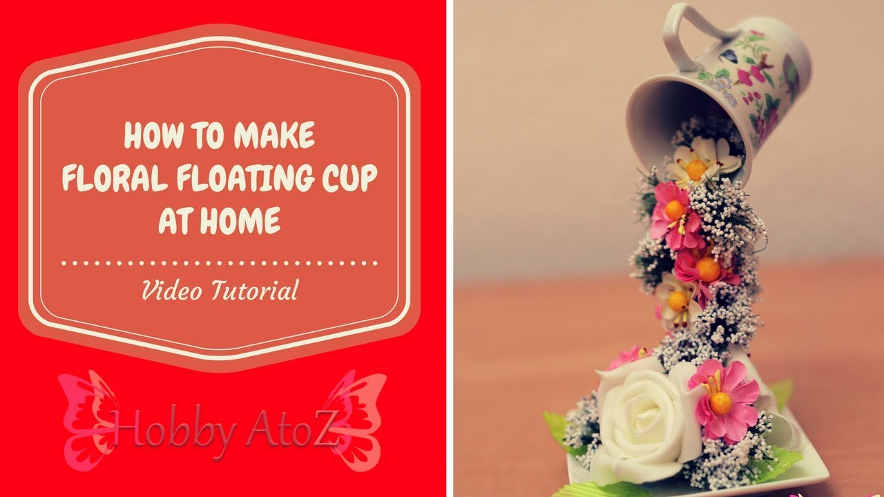 How to Make Floral Floating tea Cup at Home Tutorial. DIY table top ...