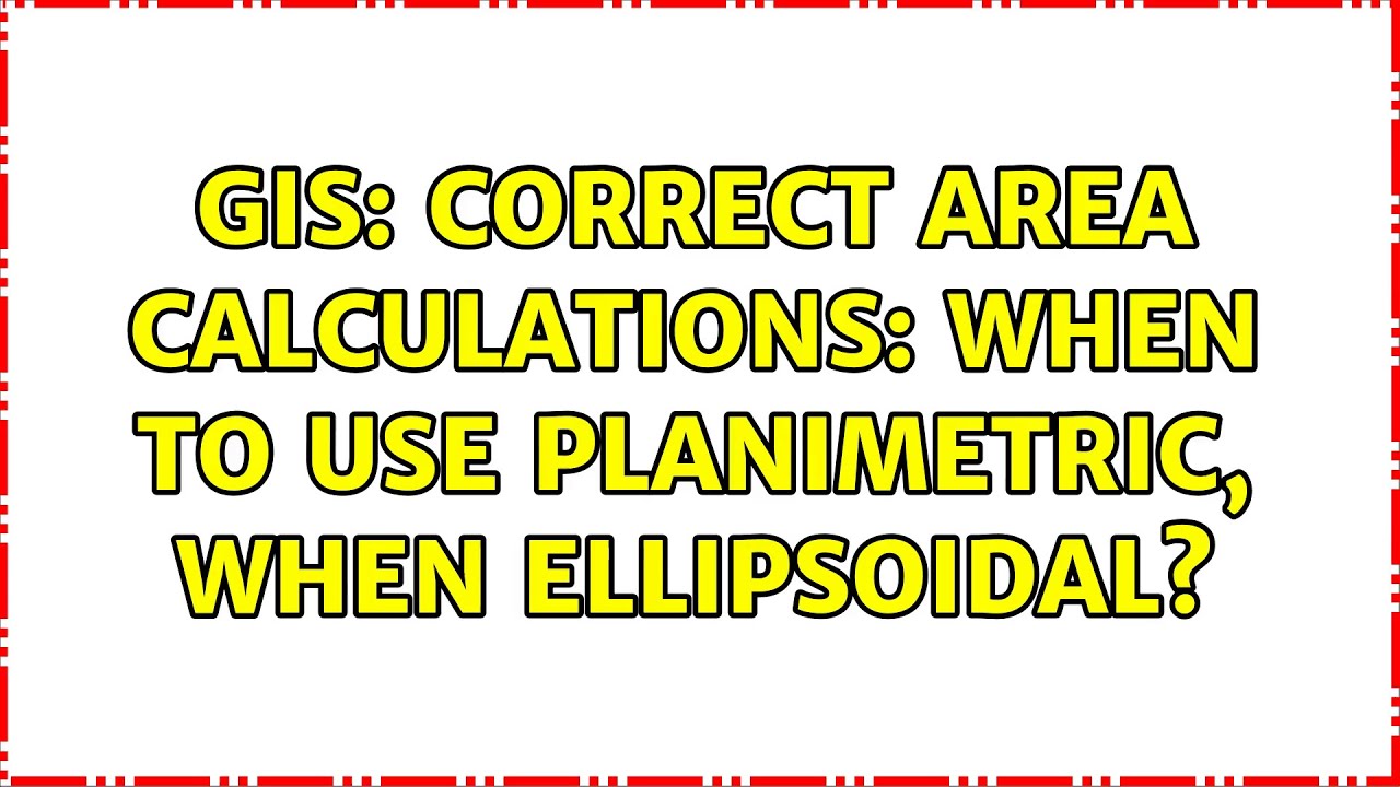 GIS: Correct area calculations: When to use planimetric, when ...