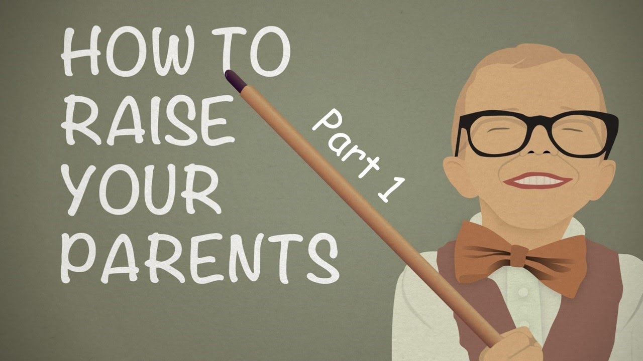 How to Raise Your Parents- Part 1 - YouTube