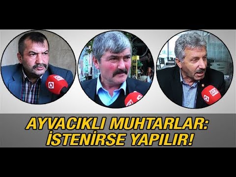Ayvacıklı Muhtarlar: İstenirse yapılır!