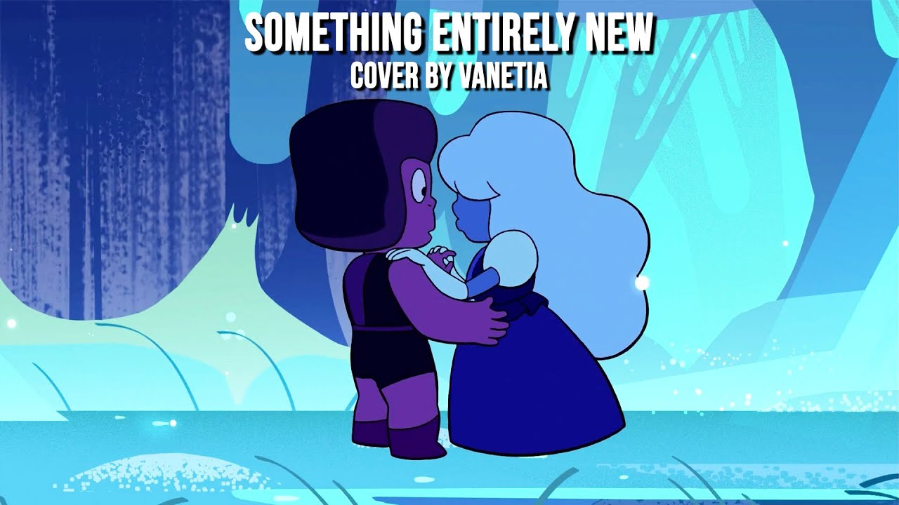 Something Entirely New | Steven Universe【Self-duet cover by Vanetia ...