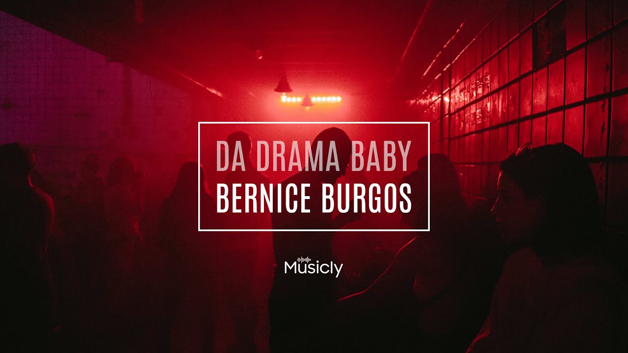 DA DRAMA BABY - BERNICE BURGOS | Musicly - YouTube