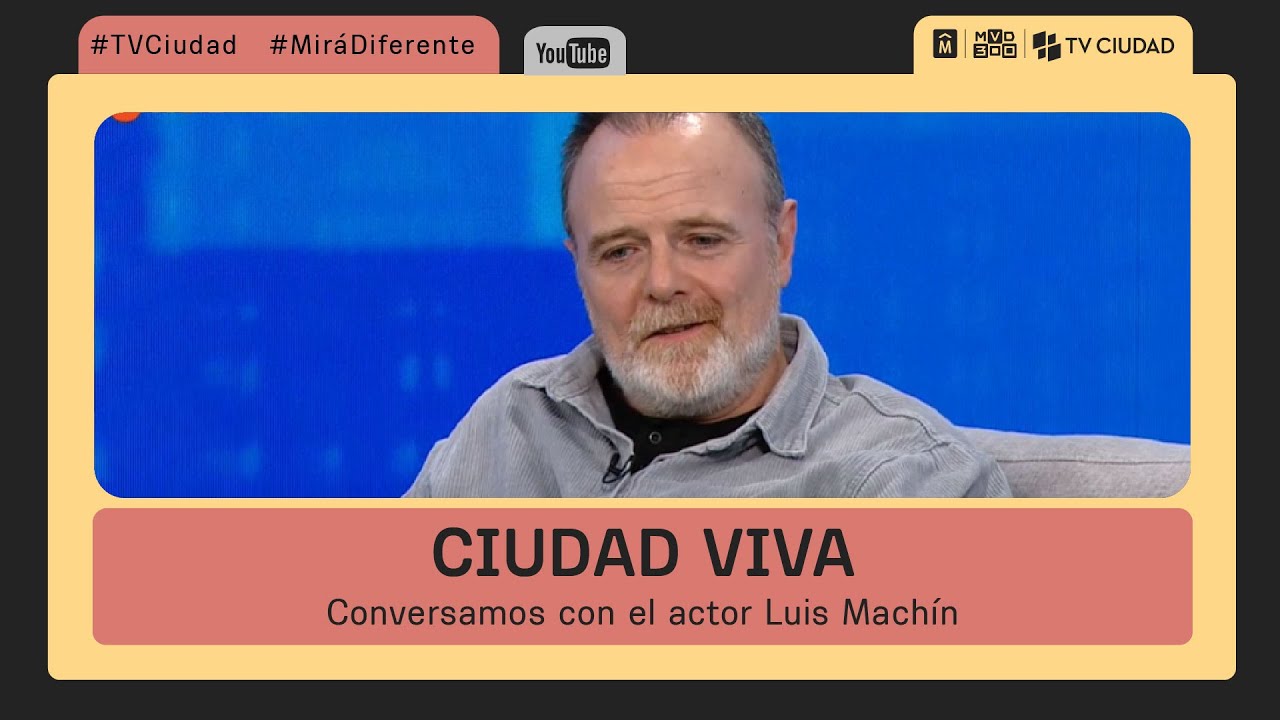 Ciudad Viva - Conversamos con el actor Luis Machín - YouTube