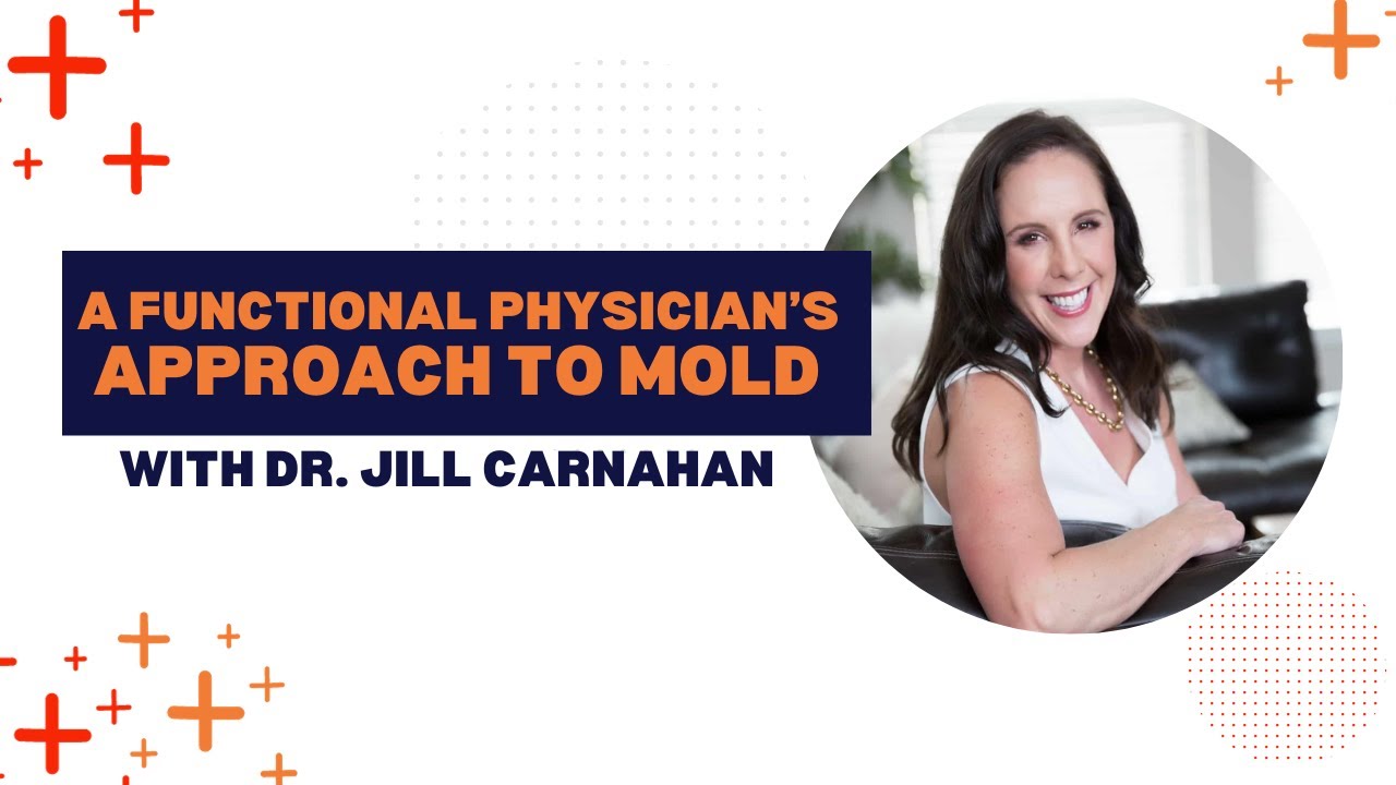 A Functional Physician's Approach to Mold with Dr. Jill Carnahan - YouTube