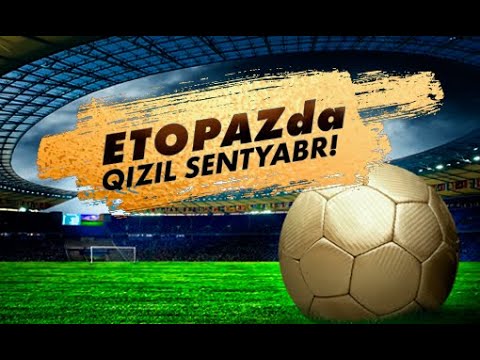 ETOPAZda Qızıl Sentyabr! - Liqalar geri dönür!