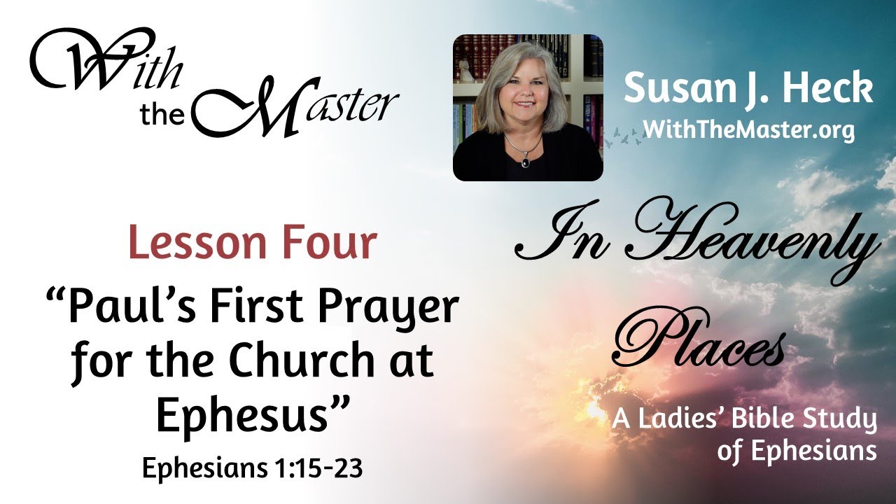 Lesson 4 Paul’s First Prayer for the Church at Ephesus, Ephesians 1:15 ...