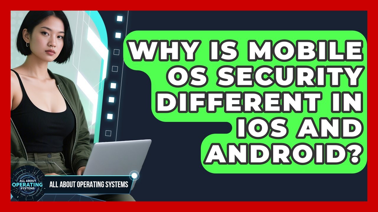 Why Is Mobile OS Security Different In iOS And Android? - All About ...