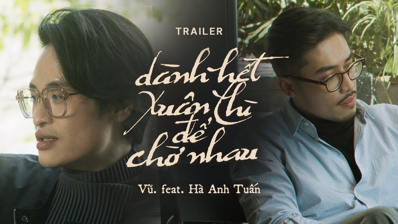 MV TRAILER | Vũ. feat. Hà Anh Tuấn - Dành Hết Xuân Thì Để Chờ Nhau ...