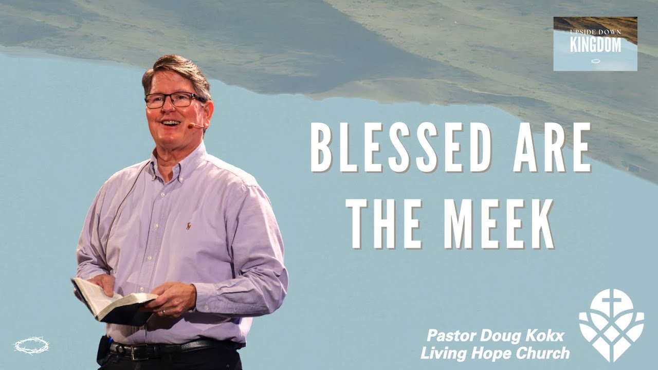 Blessed Are The Meek | Living Hope Church | Rev Doug Kokx | March 16 ...