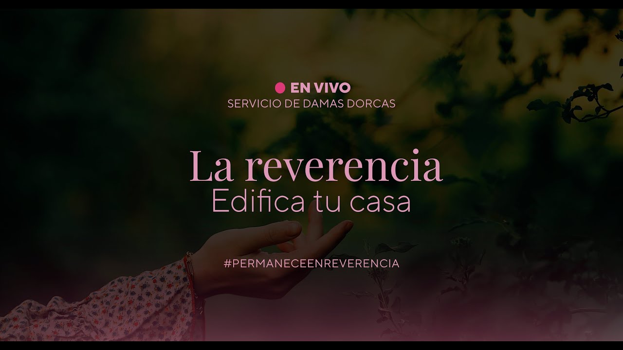 La Reverencia edifica tu casa / Culto Damas Dorcas - YouTube