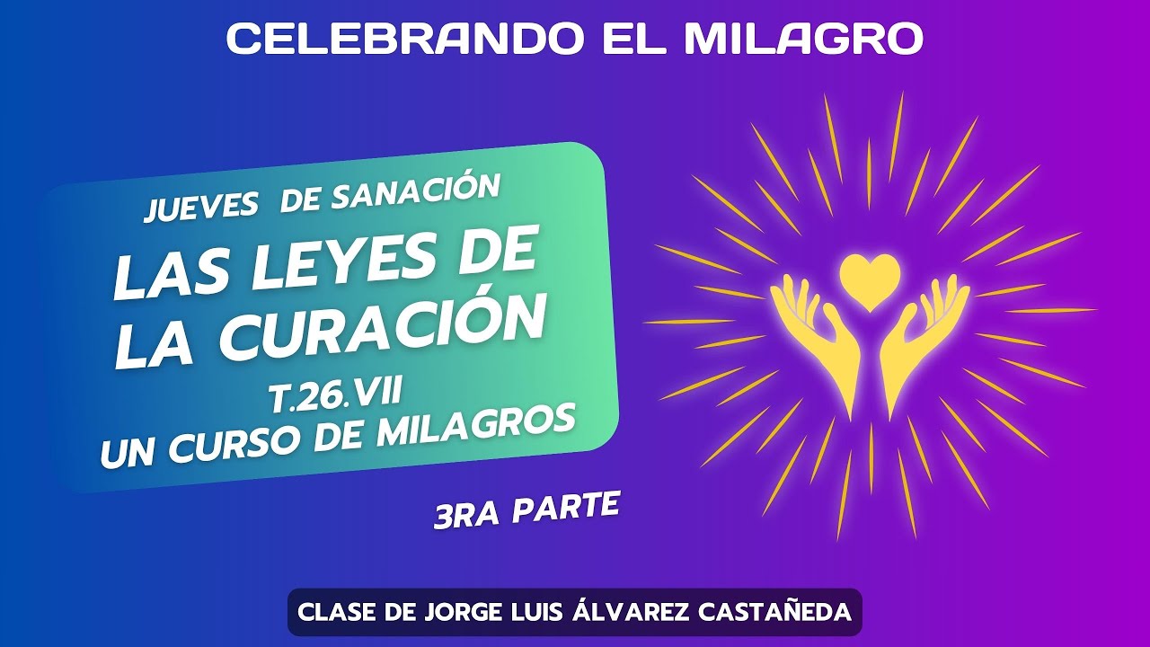 Las leyes de la curación T-26. VII. 3ra parte - Clase de Jorge Luis ...