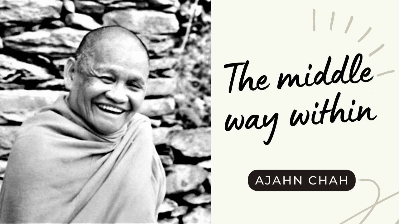 Ajahn Chah I The Middle Way within I Collected Teachings I 1/58 - YouTube