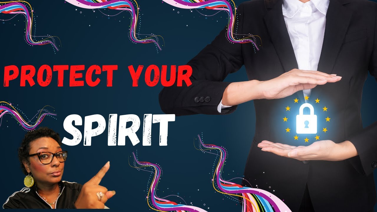 Protecting Your SPIRIT!! 4 Ways to Keep your Spirit Protected and ...