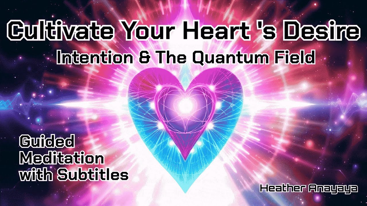 Cultivate Your Heart's Intention & the Quantum Field Subtitles Guided ...