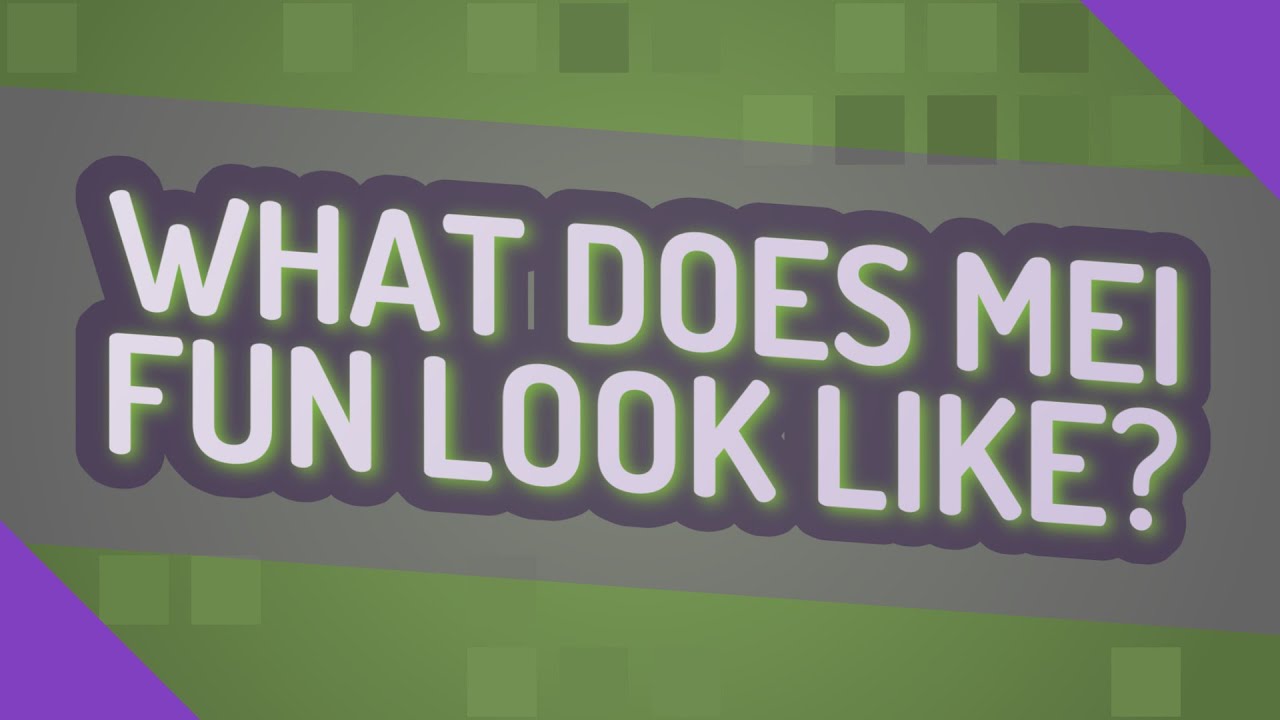 What Does Mei Fun Look Like YouTube what-does-mei-fun-look-like-youtube