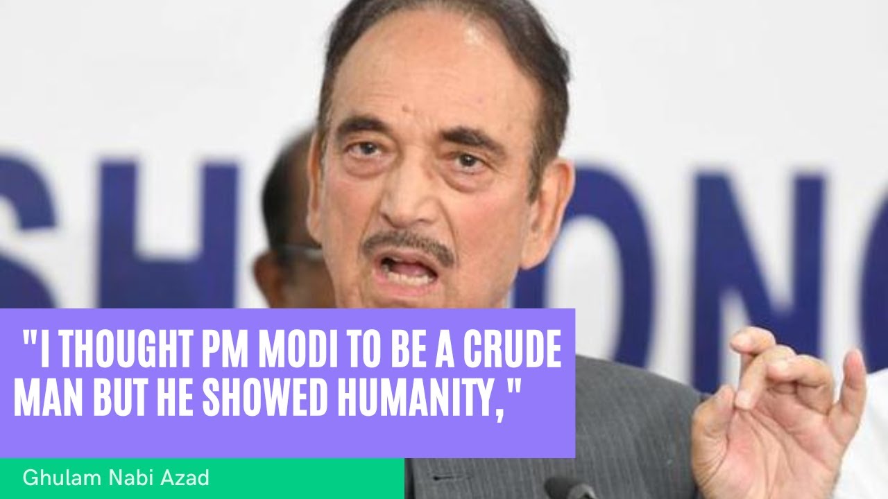 Thought PM Modi to be crude man but he showed humanity: Ghulam Nabi ...