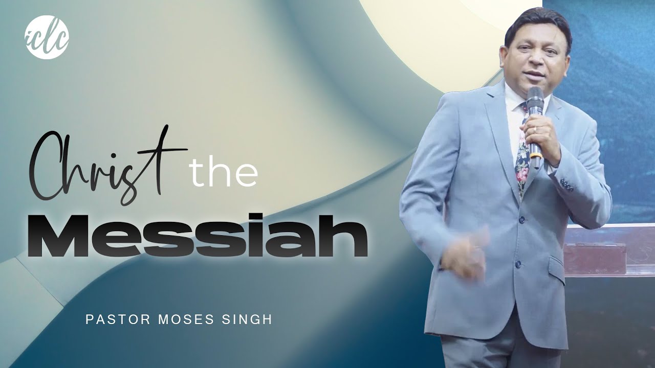 Christ The Messiah | Pastor Moses Singh | Indian Christian Life Centre ...